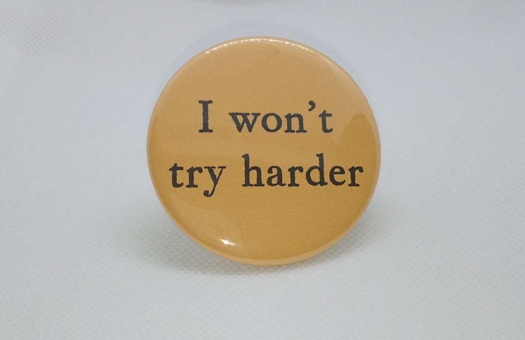 I Won't Try Harder Pin Button Mirror Magnet Badge Reel Bookmark Phone ...