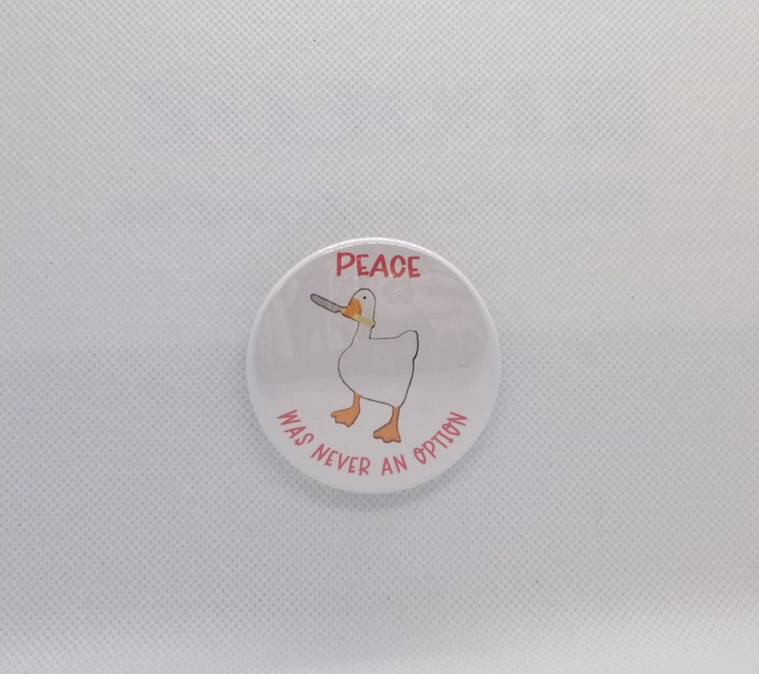 Goose Peace Was Never an Option Pin Button Mirror Magnet Badge Reel ...