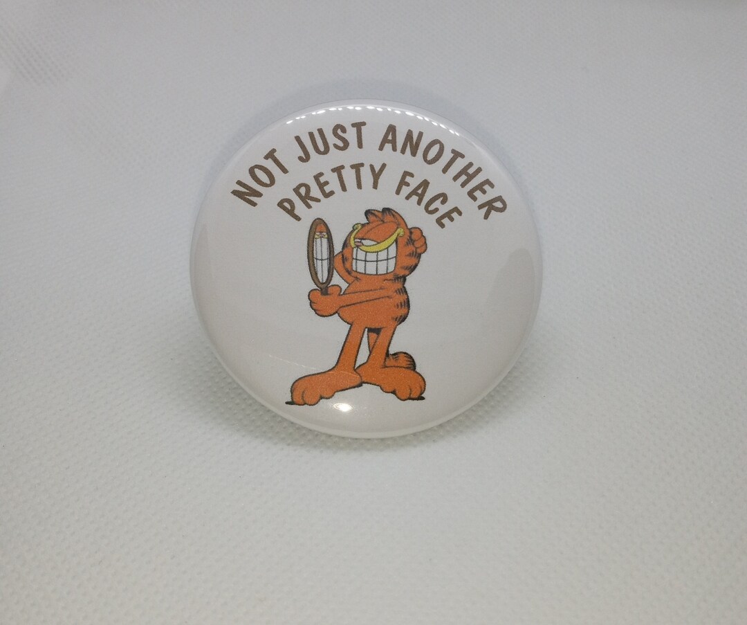 Garfield Not Just Another Pretty Face Pin Button Mirror Magnet Badge ...