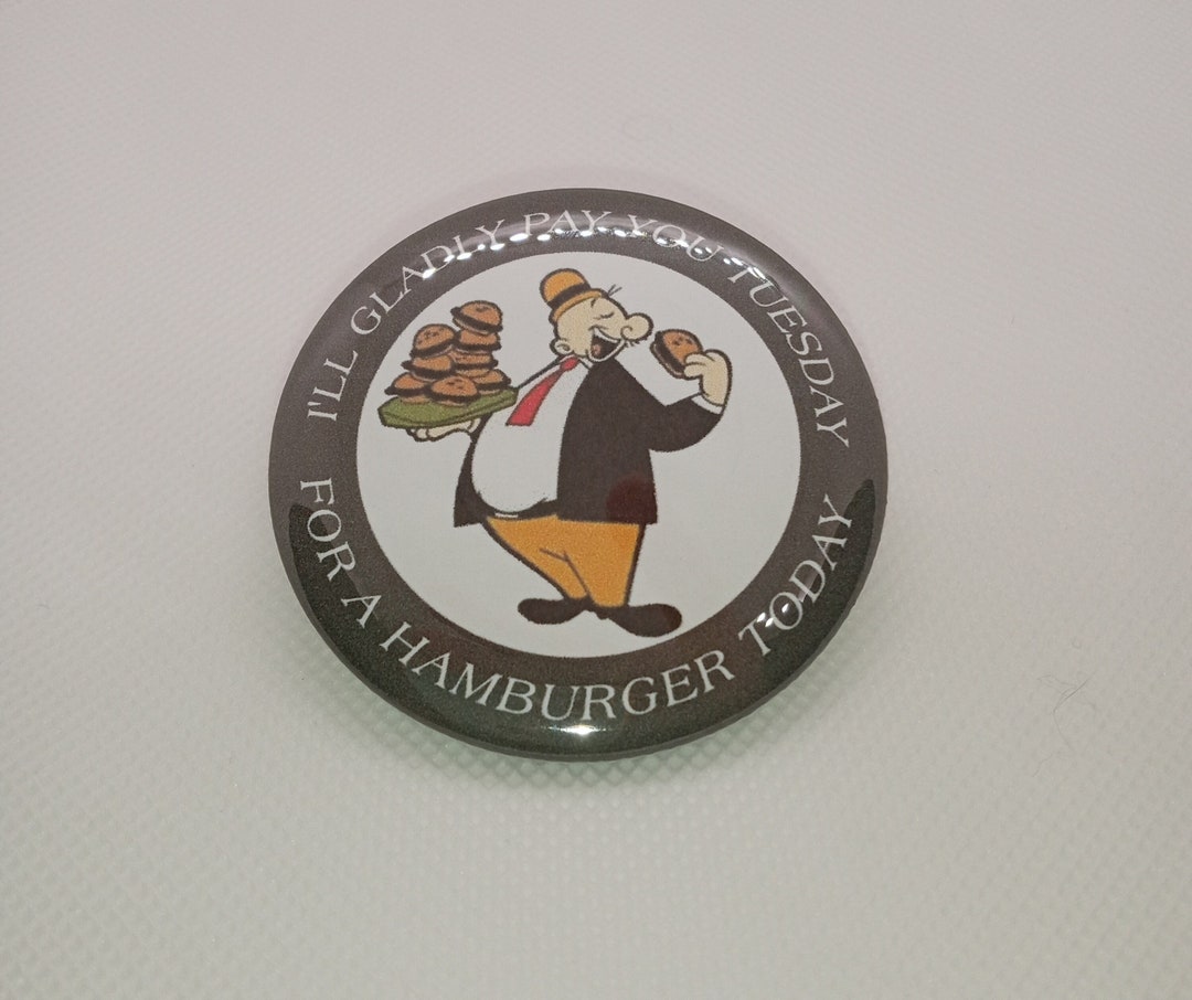 Popeye's Pal Wimpy I'll Gladly Pay You Tuesday for a Hamburger Today ...