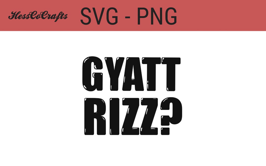 Got Rizz, Gyatt Rizz, Rizzler, Gyatt Svg, Rizz Svg, Gyatt Png, Rizz Png ...