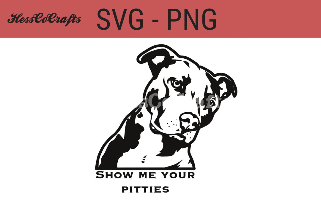 Show Me Your Pitties Svg, Show Me Your Pitties Png, Pit Bull Svg, Pit ...