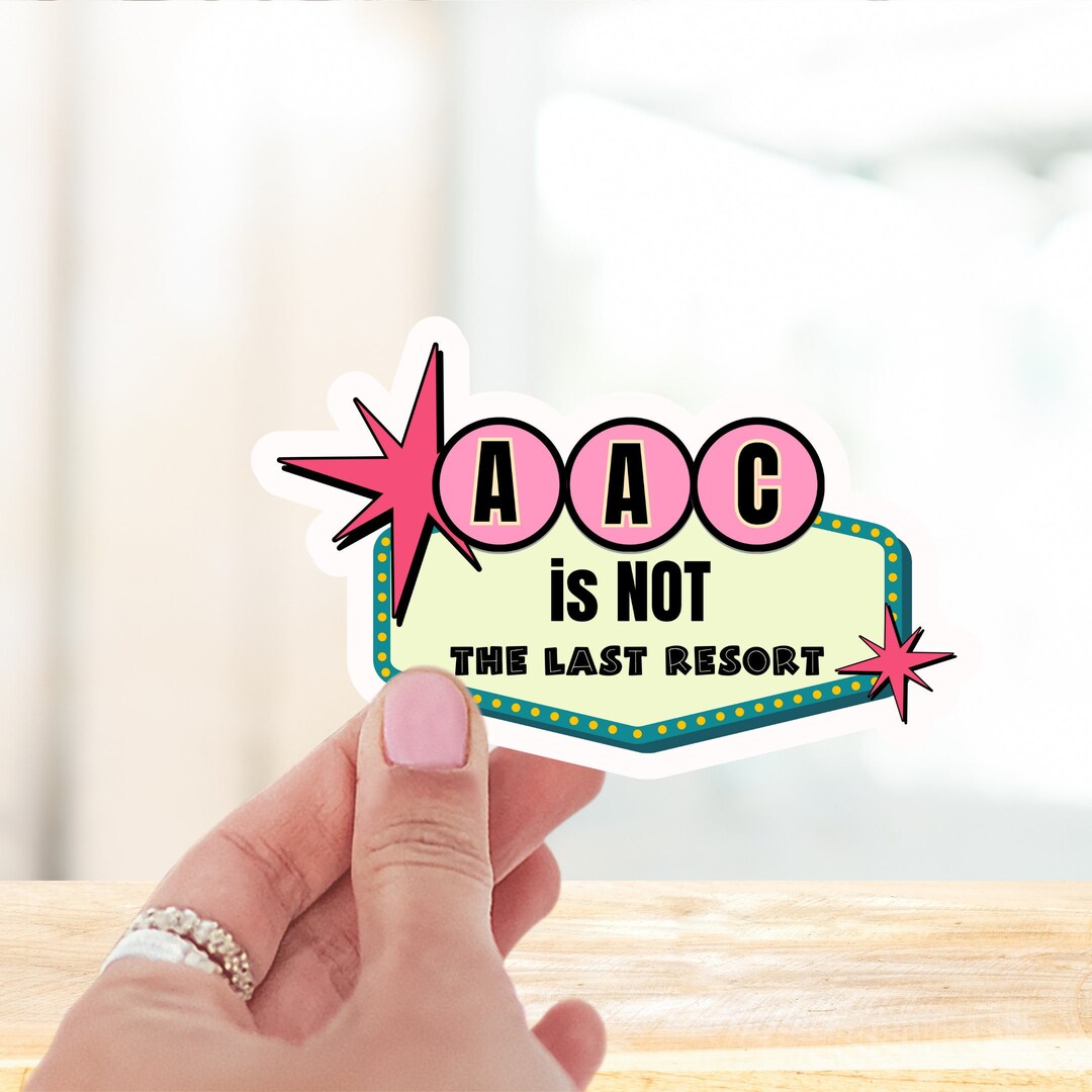 AAC Sticker Says AAC is Not the Last Resort Sticker for SLP Gift for ...