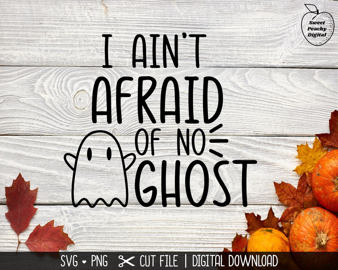 I Ain't Afraid of No Ghost SVG Ghost SVG Halloween SVG - Etsy