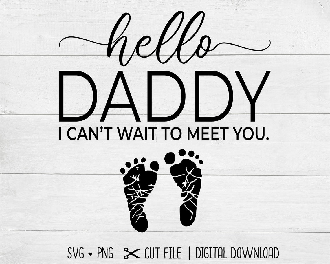 Hello Daddy I Can't Wait to Meet You SVG, Baby Reveal SVG, Dad SVG ...
