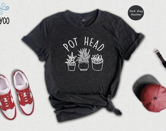 Pot Head Shirt, Plant Mom Shirt, Plant Lover Gift, Crazy Plant Lady, Gardening Mom, Succulent T ...