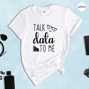 Talk Data to Me Shirt, Statistics Shirt, Data Shirt, Data Analyst Gift ...