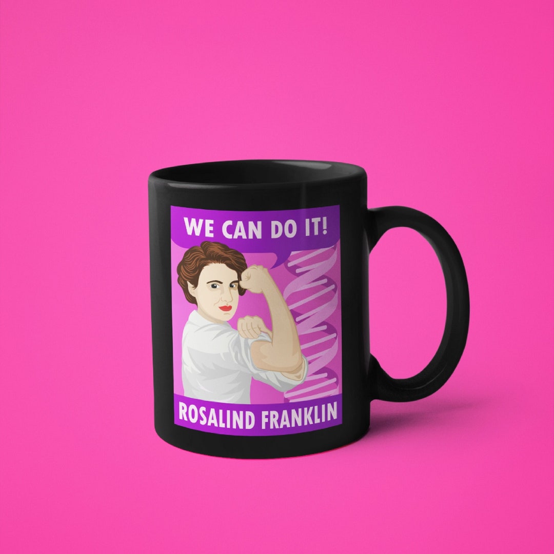 Rosalind Franklin | Women in STEM: We Can Do It! Mug | Science Mug ...