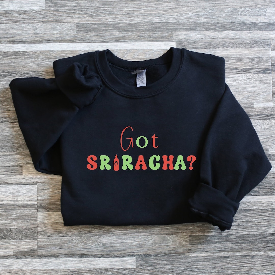 Sriracha Sweatshirt, Sriracha Gift, Sriracha Tshirt, Hot Sauce Gift ...