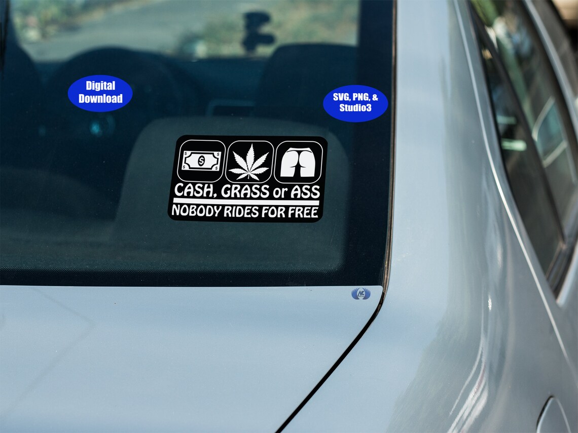 Funny Decal Design 2, Cash, Grass or Ass, Nobody Rides for Free SVG ...