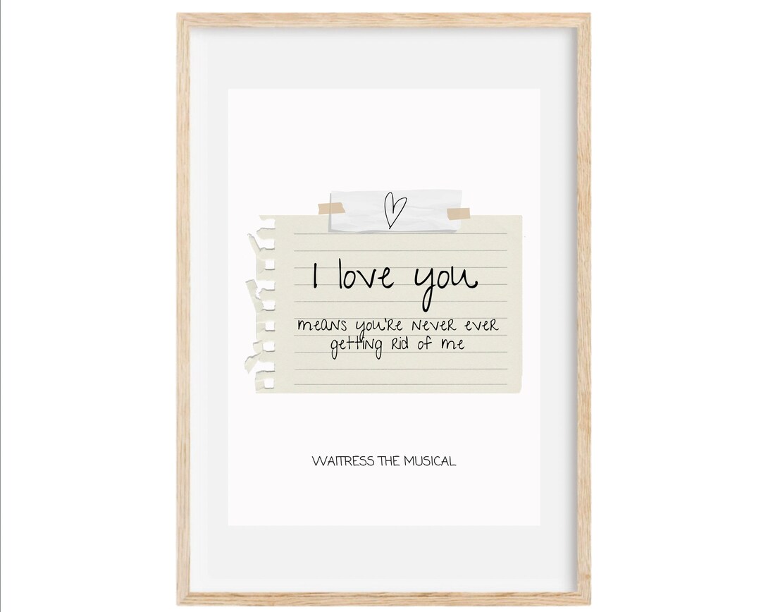I Love You Means You're Never Ever Getting Rid of Me, Waitress ...