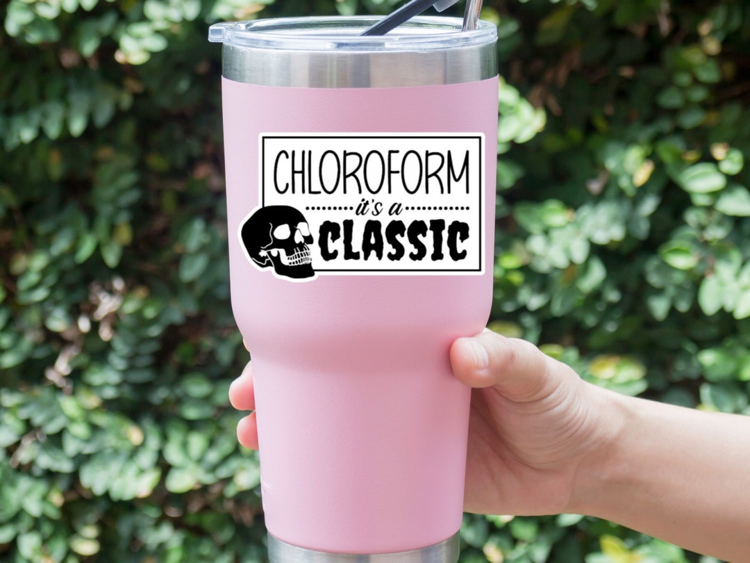 Chloroform It's A Classic, Dark Humor Sticker for Tumblers, Laptops ...