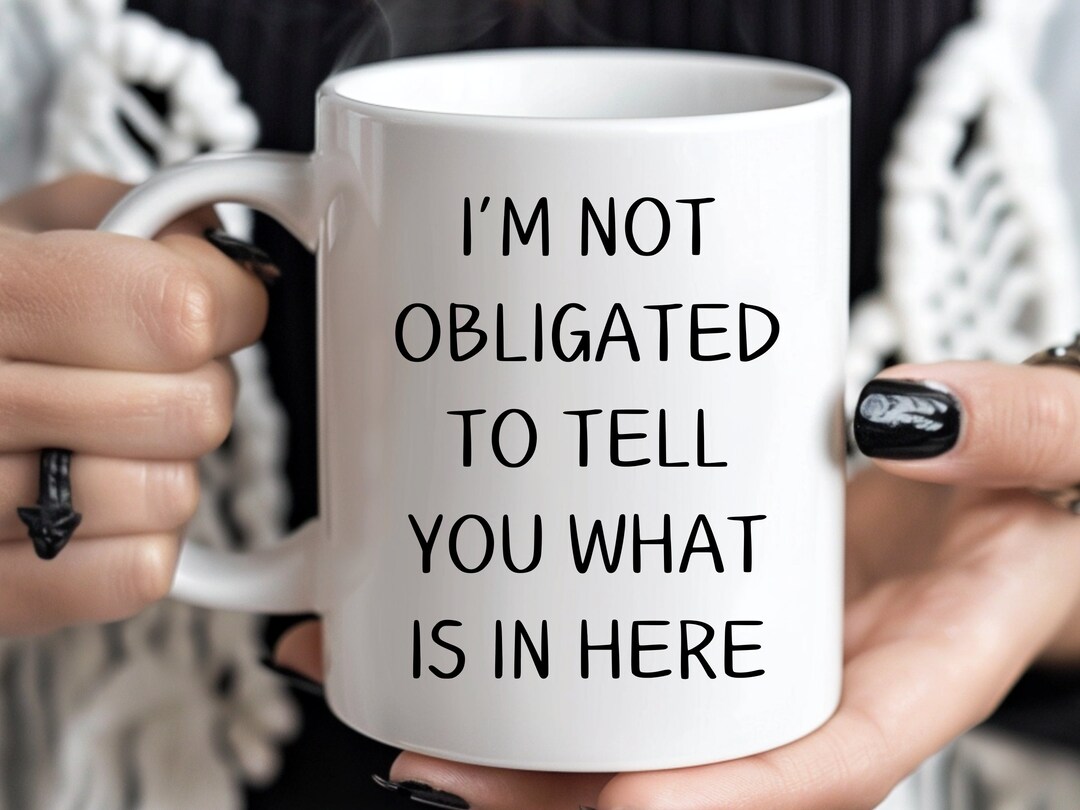 I'm Not Obligated to Tell You What is in Here, Funny Mug, Office Gag ...