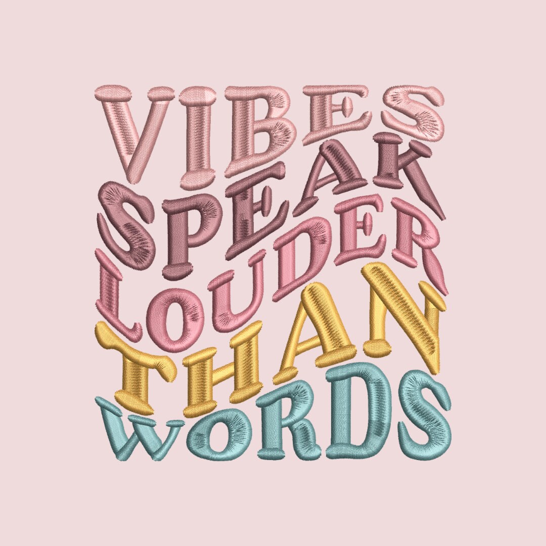Vibes Speak Louder Than Words Embroidery Pattern File in PES, DST, JEF ...