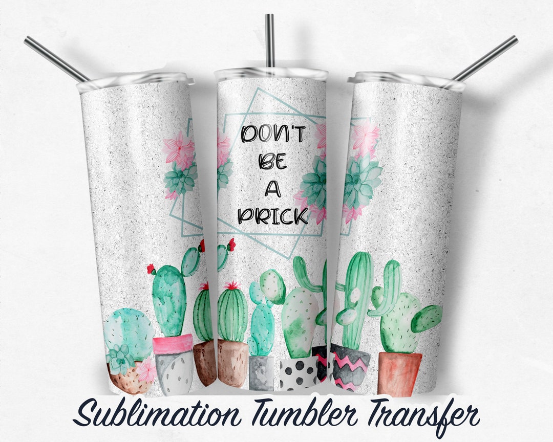 Don't Be a Prick Vinyl Wrap or Sublimation Transfer Print for 20 Oz Tumblers 30 Oz Tumblers ...