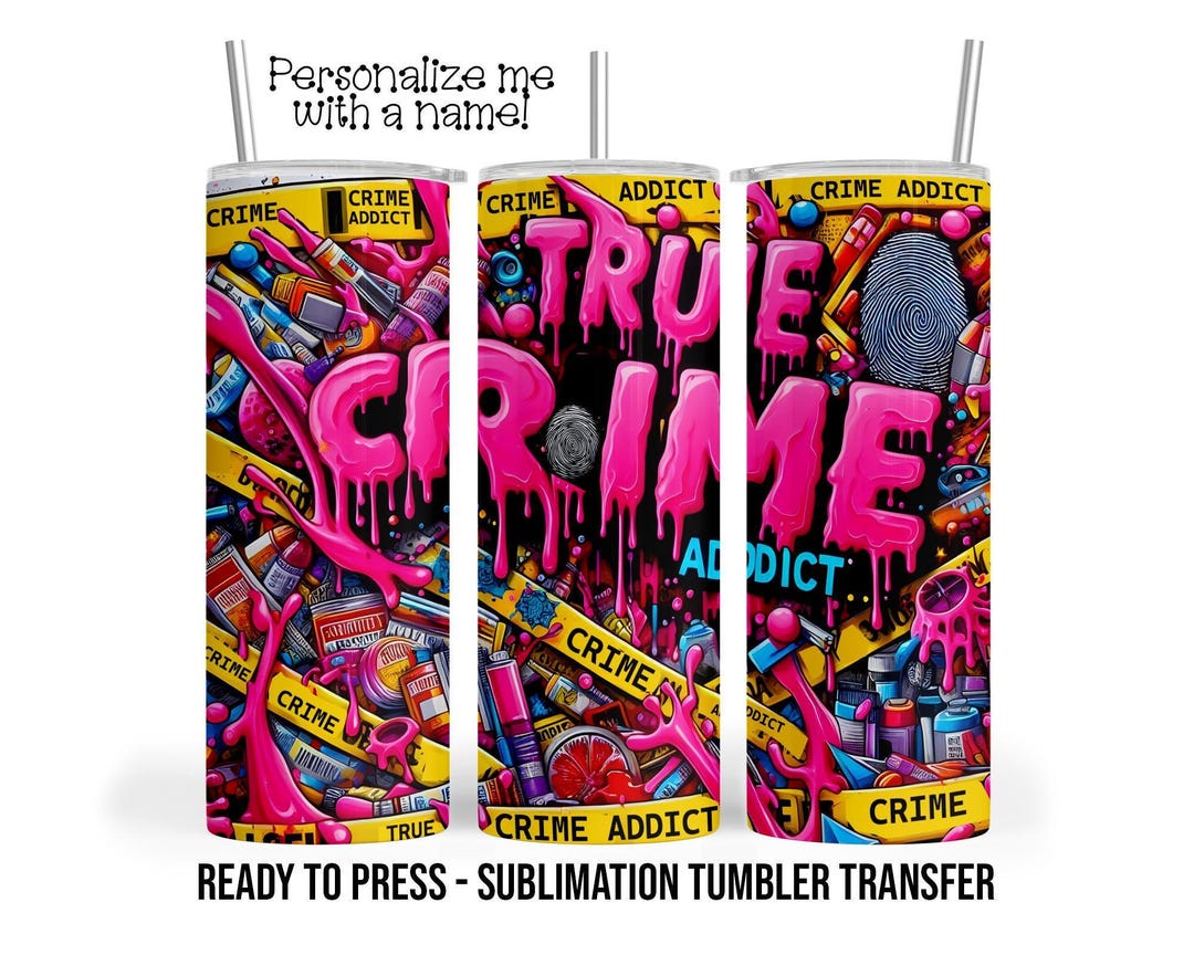 True Crime, Crime Addict, Crime Scene Sublimation Tumbler Transfer ...