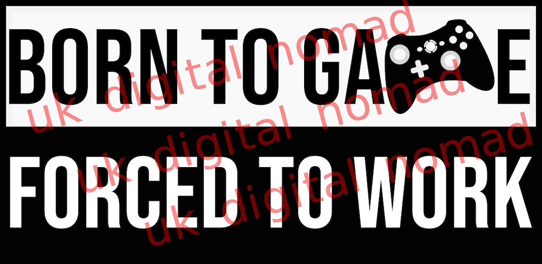Born to Game Forced to Work Gaming Gamer Graphic Svg, Pdf, Png, and ...