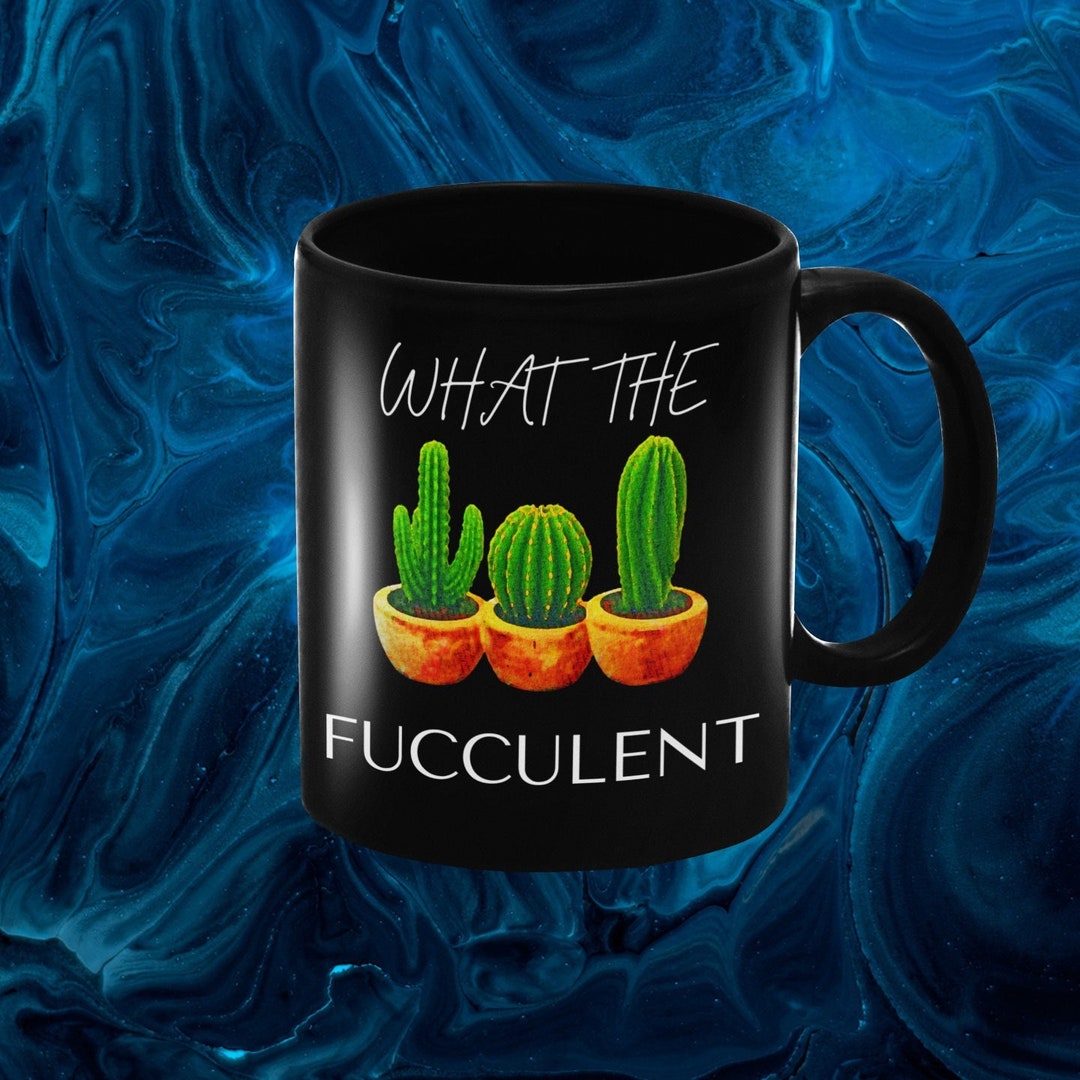 What the Fucculent Coffee Mug - Black - Etsy