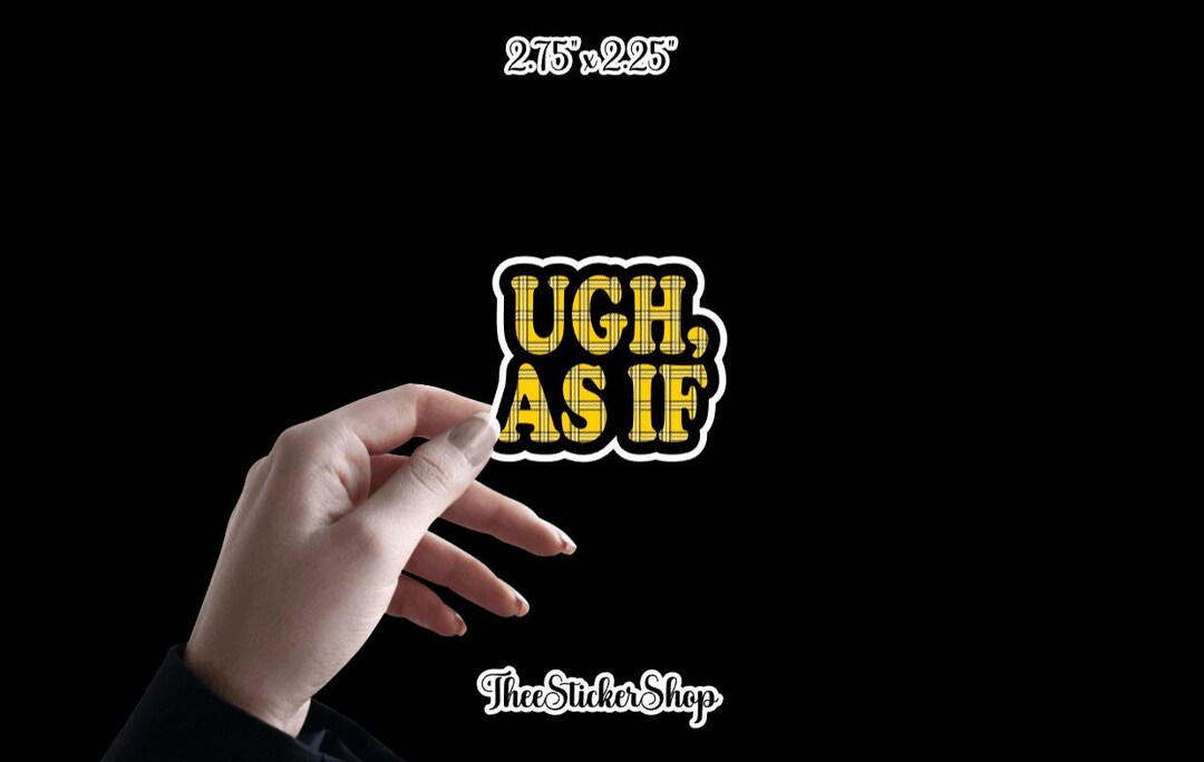 Ugh, as If - Sticker | Clueless Sticker | 80's Movie | 90's Move ...