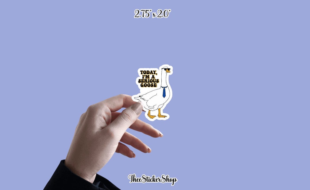 Today, I'm A Serious Goose - Sticker | Funny Sticker | Sarcastic ...