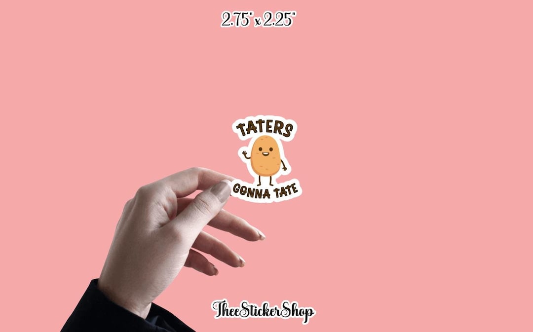 Taters Gonna Tate - Sticker | Funny Stickers | Sarcastic Sticker ...