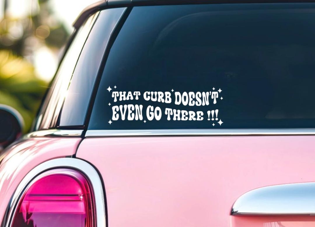 That Curb Doesn't Even Go There - Decal | Funny Sarcastic Decal | Car ...