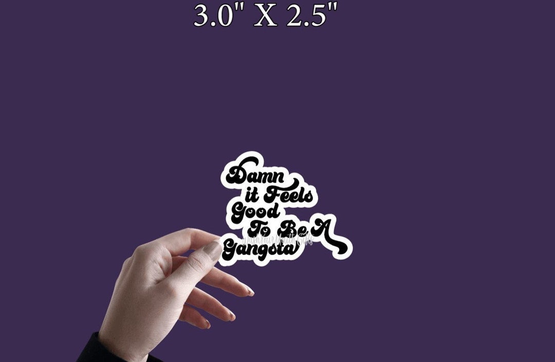 Damn It Feels Good to Be A Gangsta - Sticker | Funny Sticker ...