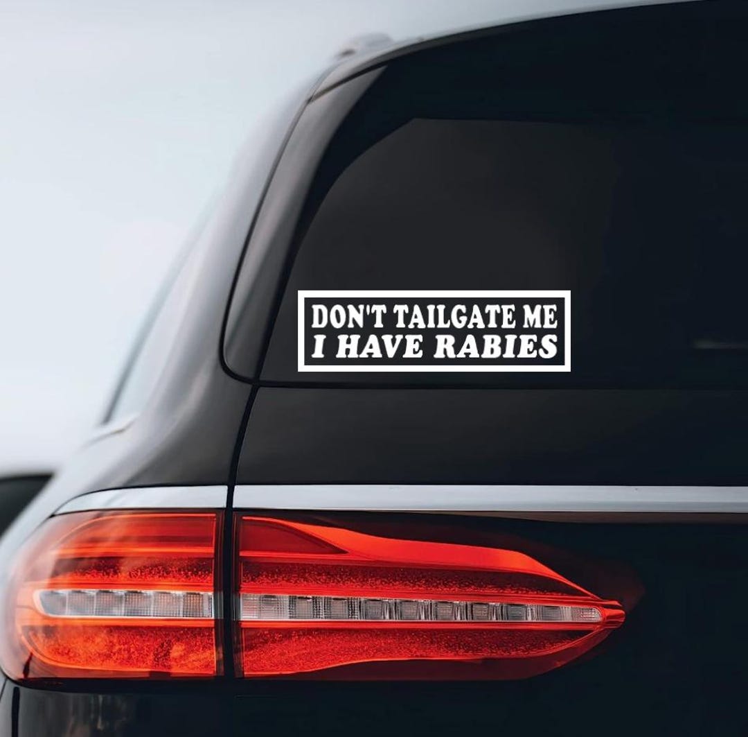 Don't Tailgate Me, I Have Rabies - Decal | I Have Rabies | Funny Decal ...