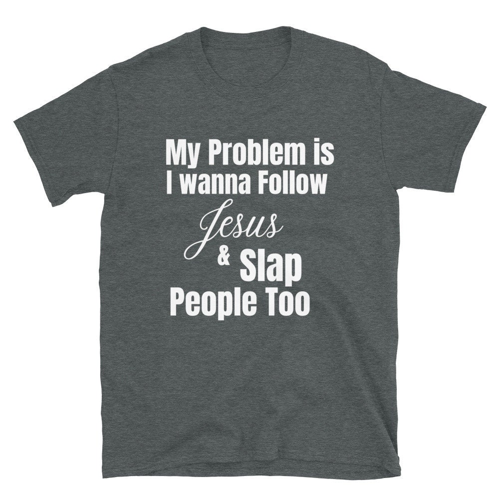 Christian Shirt Funny Christian T Shirt I Wanna Follow Jesus and Slap ...