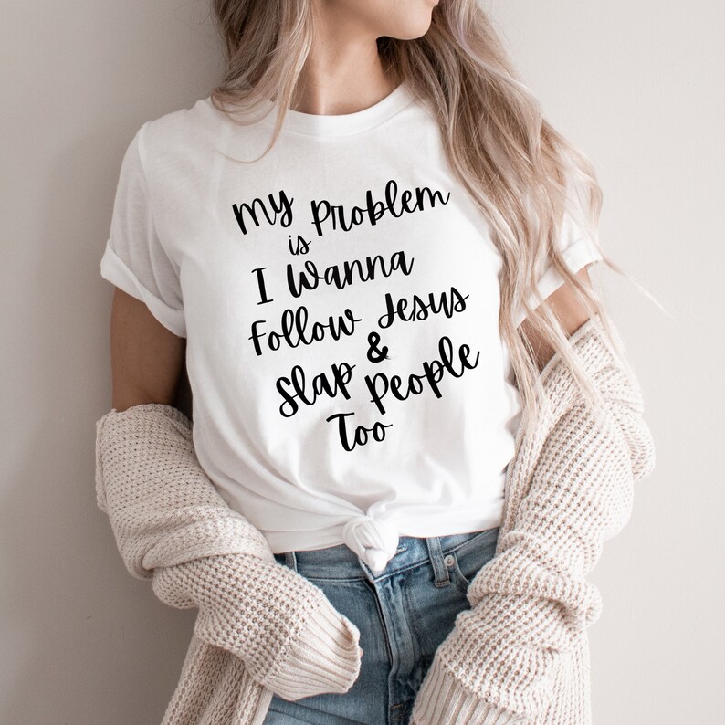 Funny Christian T Shirt I Wanna Follow Jesus and Slap People Too ...