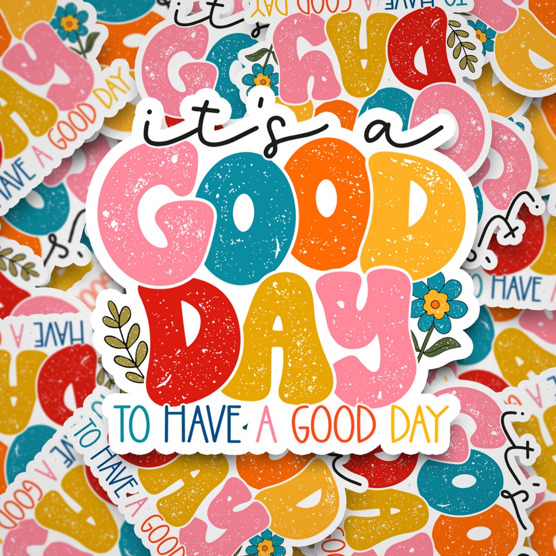 It's a Good Day to Have a Good Day Sticker, Good Day, Happy, Mental ...