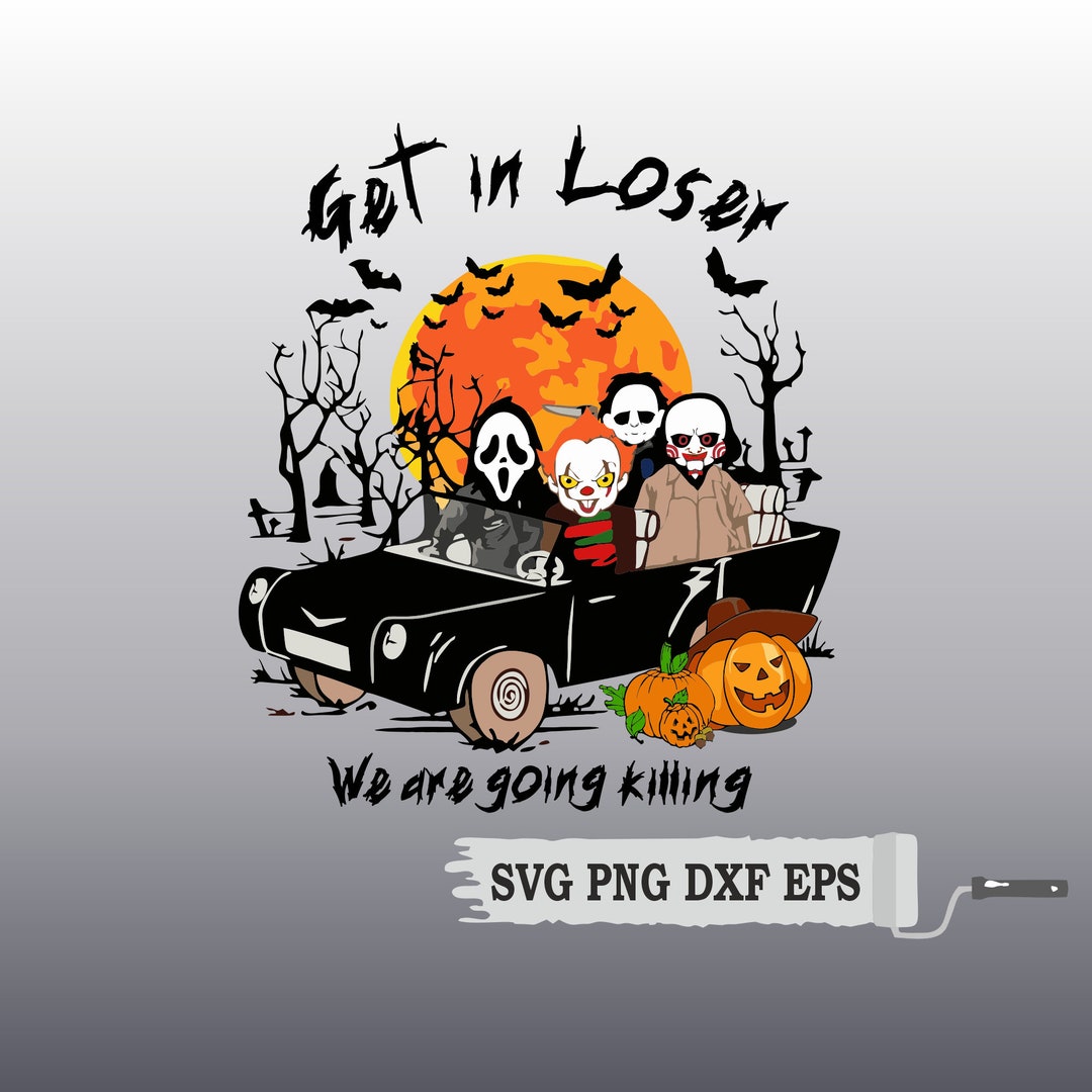 Halloween SVG Png Dxf Eps, Get in Loser Svg, Halloween Cricut ...