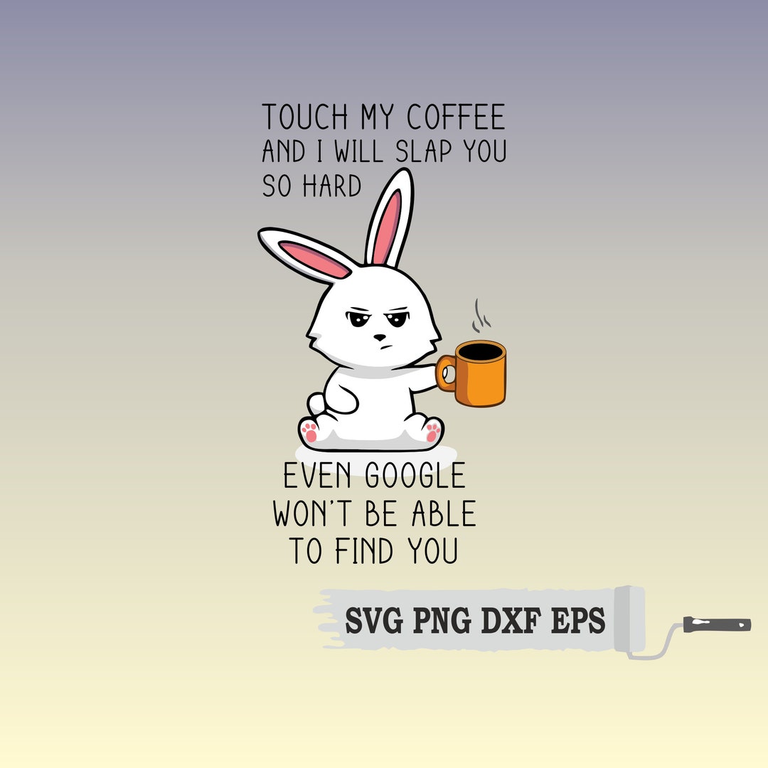 Touch My Coffee I Will Slap You so Hard Svg Png Dxf Eps Pdf, Humorous ...