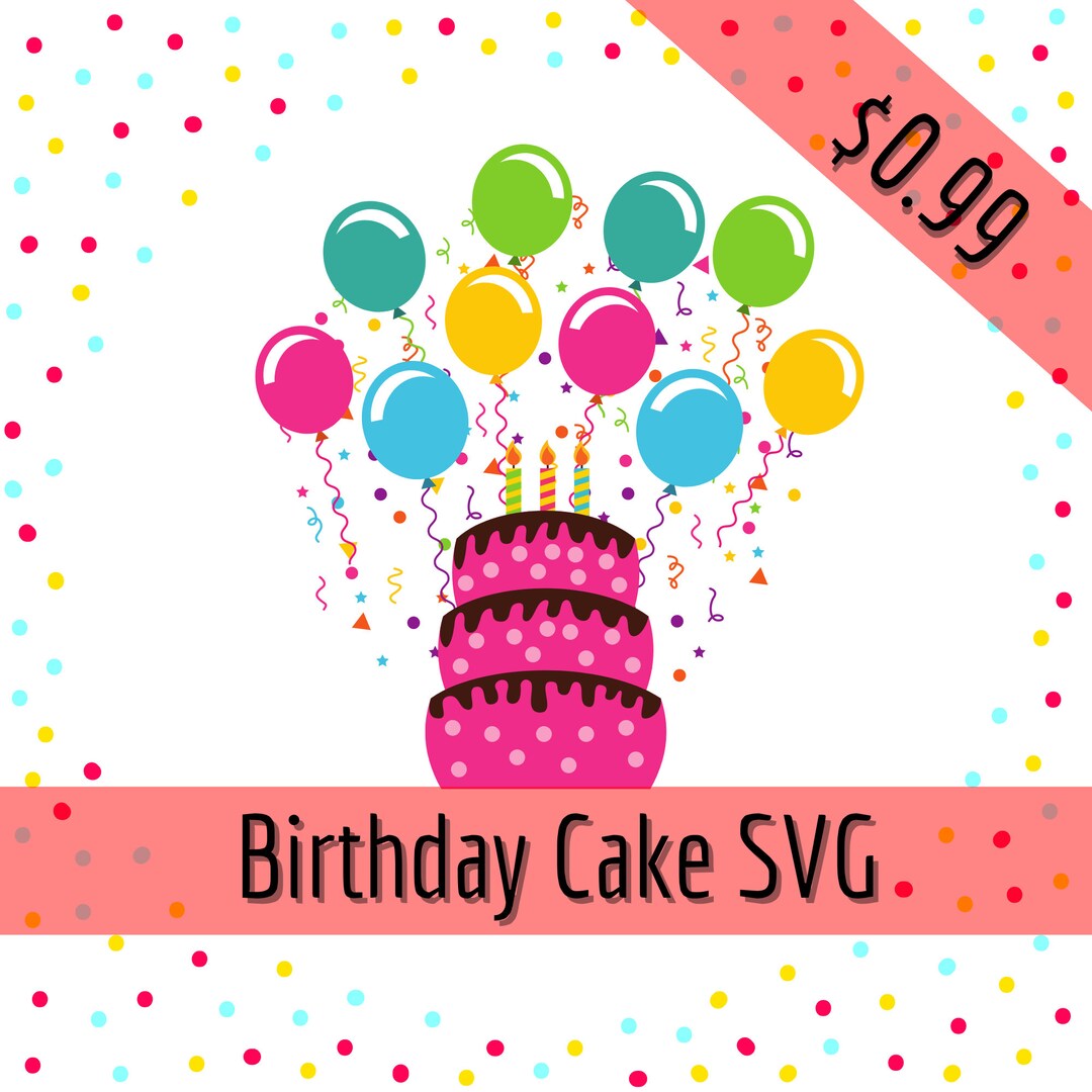 Birthday Cake and Balloons SVG Image File Instant Download Birthday SVG ...