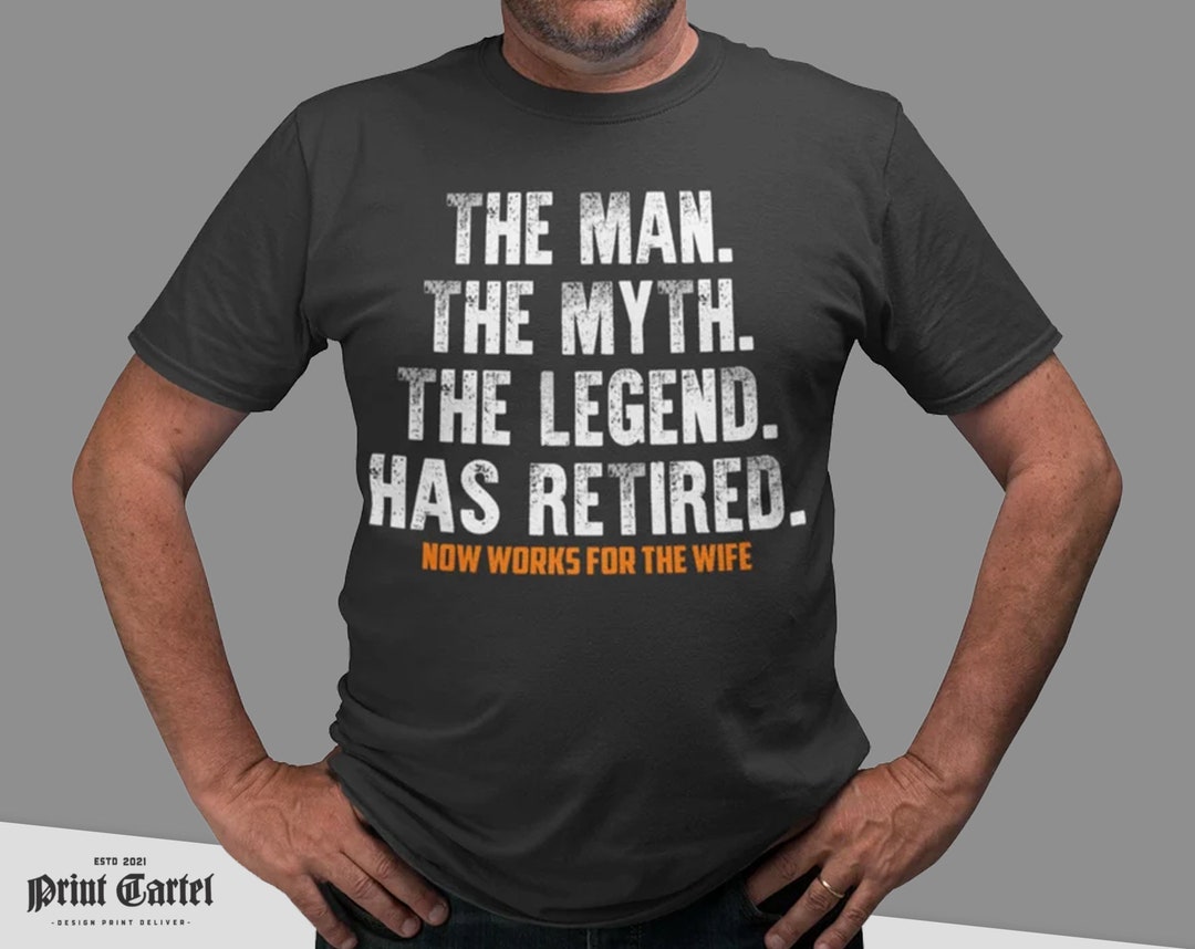 The Man the Myth the Legend Tshirt, Retired Tshirt , Retirement Gift ...
