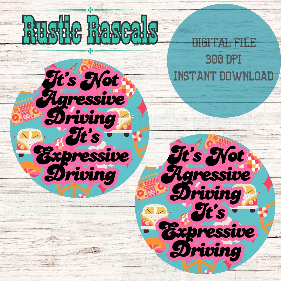 Its Not Agressive Driving Its Expressive Driving Car Coaster Round ...