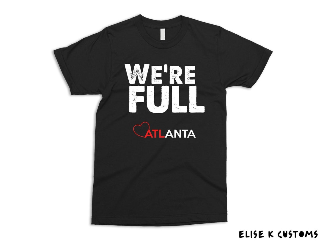 We're Full Atlanta Shirt, Atlanta Georgia Gift, for Men, for Women, ATL ...