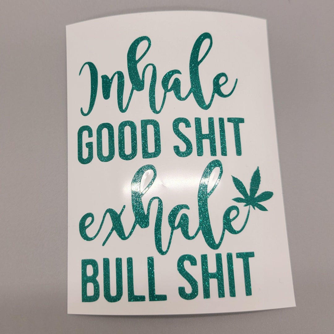 Inhale Good Shit Exhale Bull Shit Sticker, Funny Adult Stickers, Auto ...