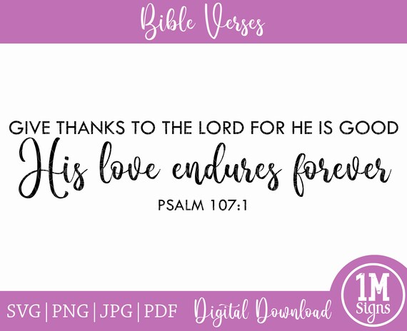 Give Thanks to the Lord 2.0 SVG Psalm 107:1 SVG Png Jpg Pdf - Etsy