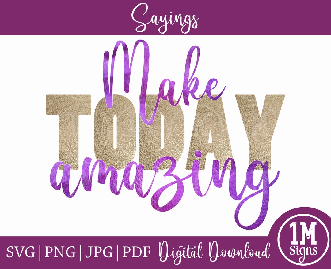 Make Today Amazing SVG Inspirational SVG PNG Cut Files Cricut ...