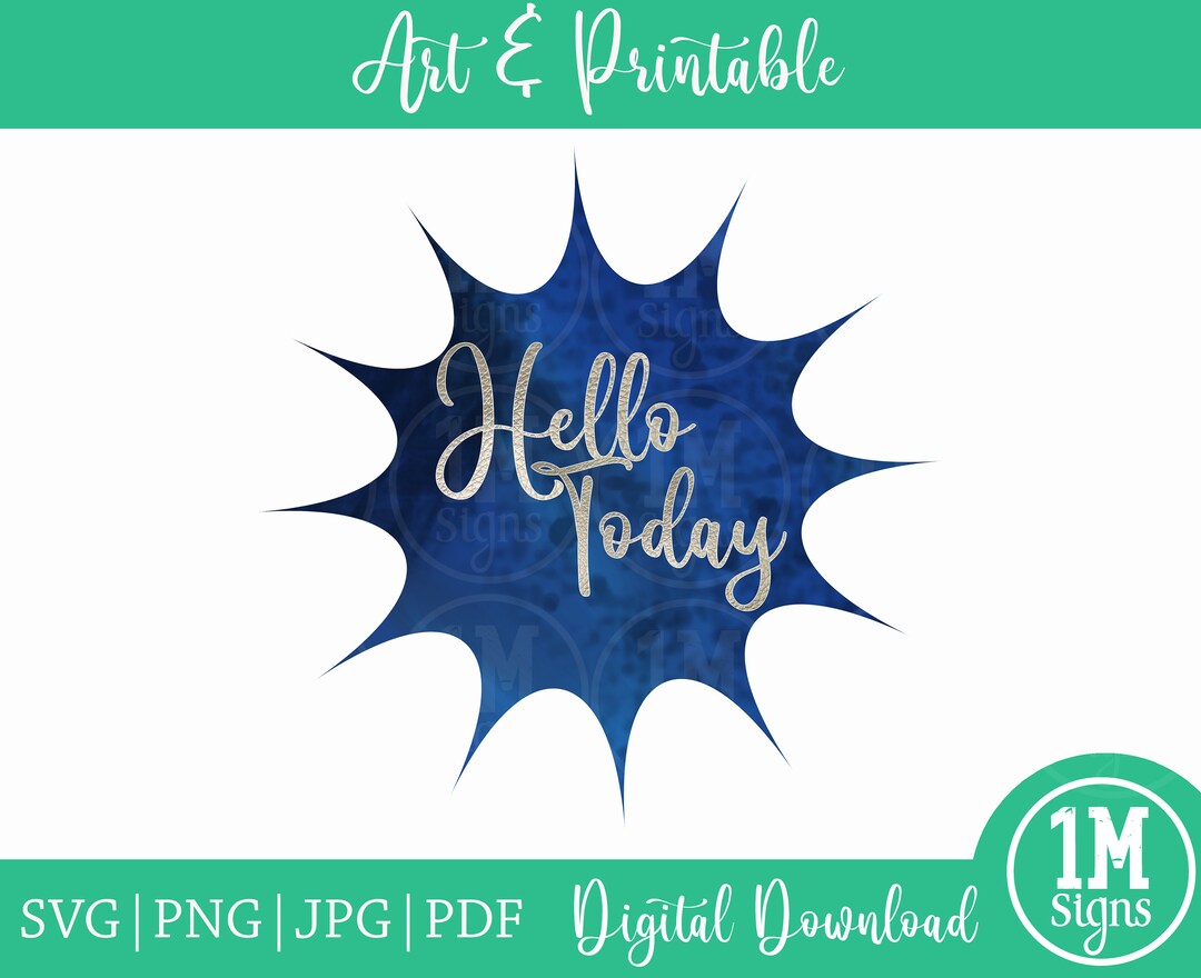Hello Today Shirt Print SVG PNG Jpg Pdf, Canvas, Art, Prints, Printable ...