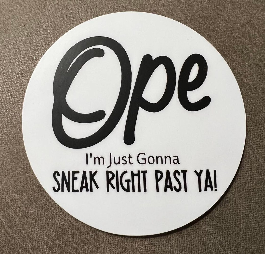 OPE Let Me Sneak Right Past Ya Vinyl Sticker OPE Decal Waterproof - Etsy