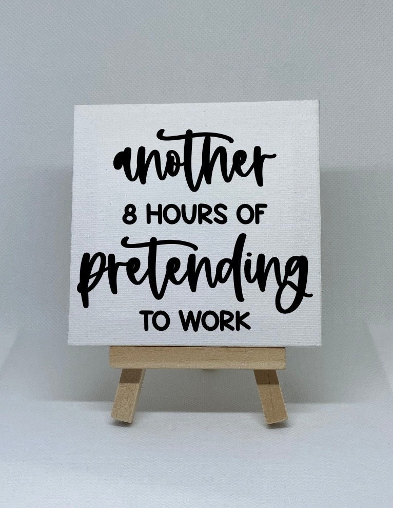 Canvas Mini Sign Another 8 Hours of Pretending to Work Funny Office ...