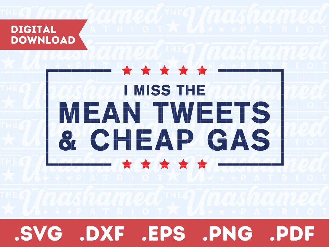 I Miss the Mean Tweets and Cheap Gas SVG, PNG, Cut File, DXF ...
