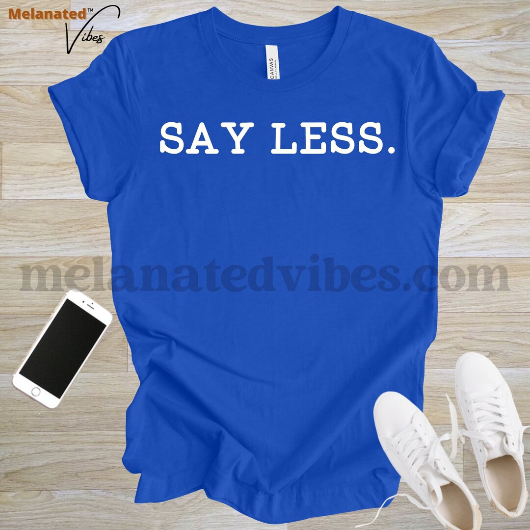 Say Less T-shirt | Black Owned | Black Culture | Black Empowerment ...
