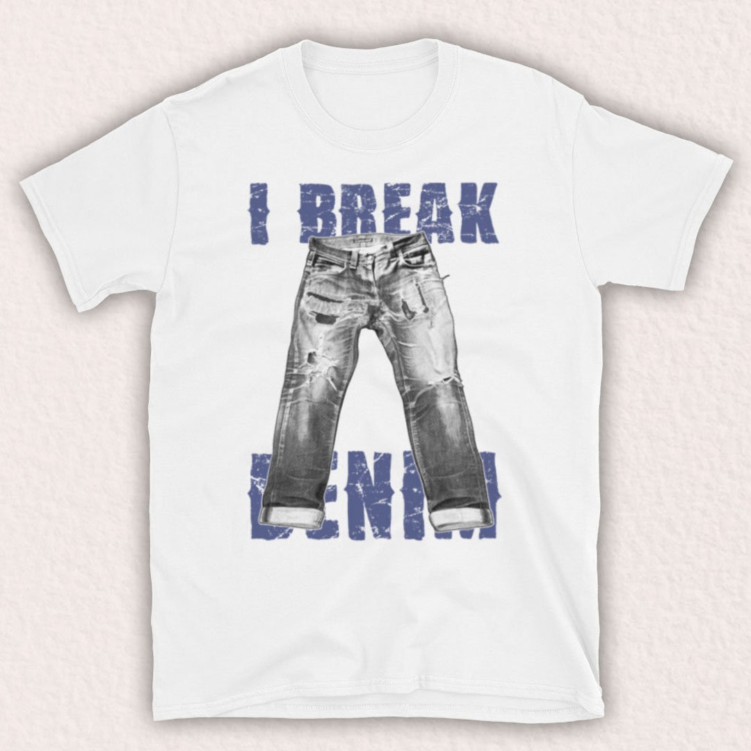 I Break Denim Jeans Slogan Love of Jean Trousers Unofficial Mens T ...
