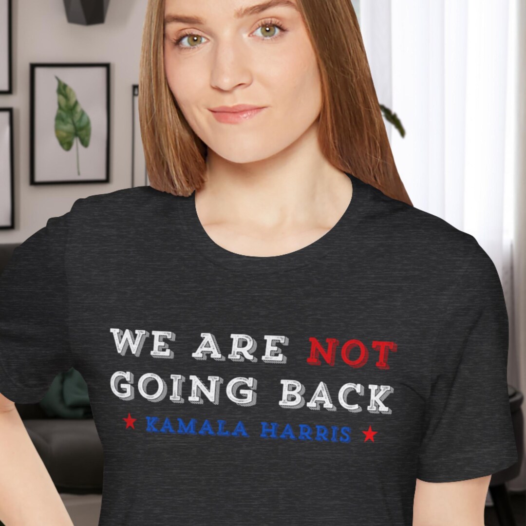 We Are Not Going Back Kamala Harris Shirt, Kamala 2024 Quote, Liberal ...