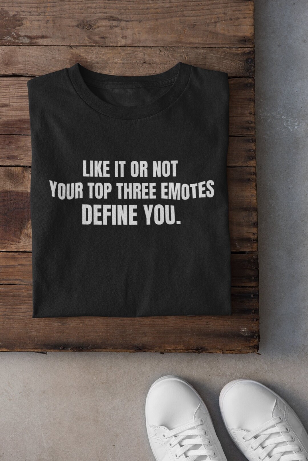 Your Top Three Emotes Define You Funny T-shirt - Etsy