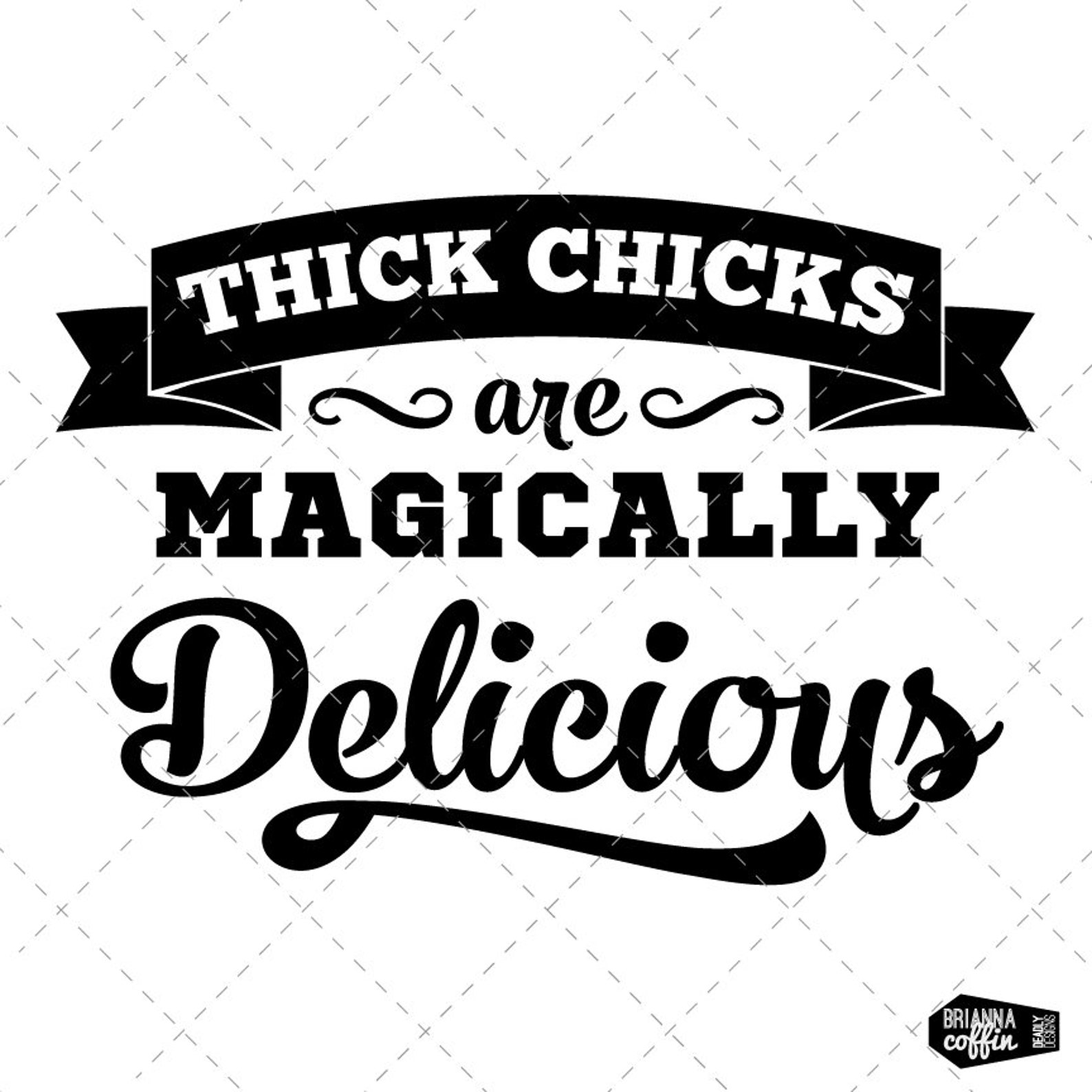 Thick Chicks Are Magically Delicious SVG + PNG - Etsy