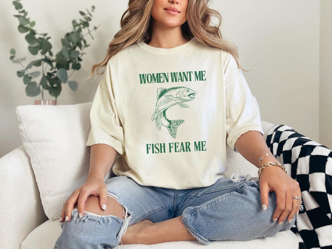 Women Want Me Fish Fear Me Shirt, Funny Fishing Shirt, Fishing Shirt ...